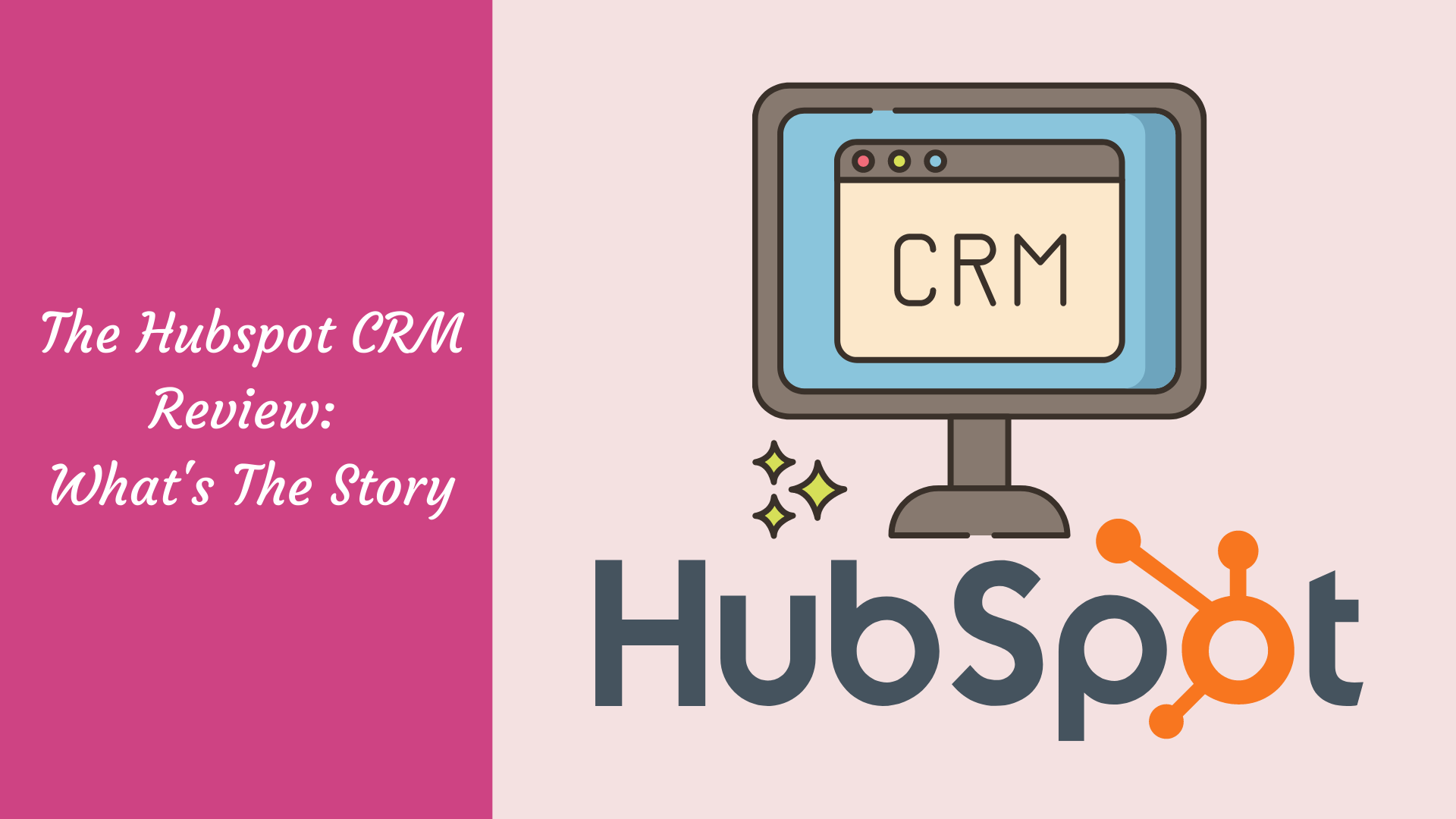 The Hubspot CRM Review What s The Story The Hubspot CRM Review What s The Story